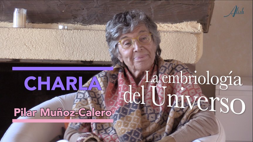 PILAR MUÑOZ-CALERO. LA EMBRIOLOGÍA DEL UNIVERSO – Alish TV